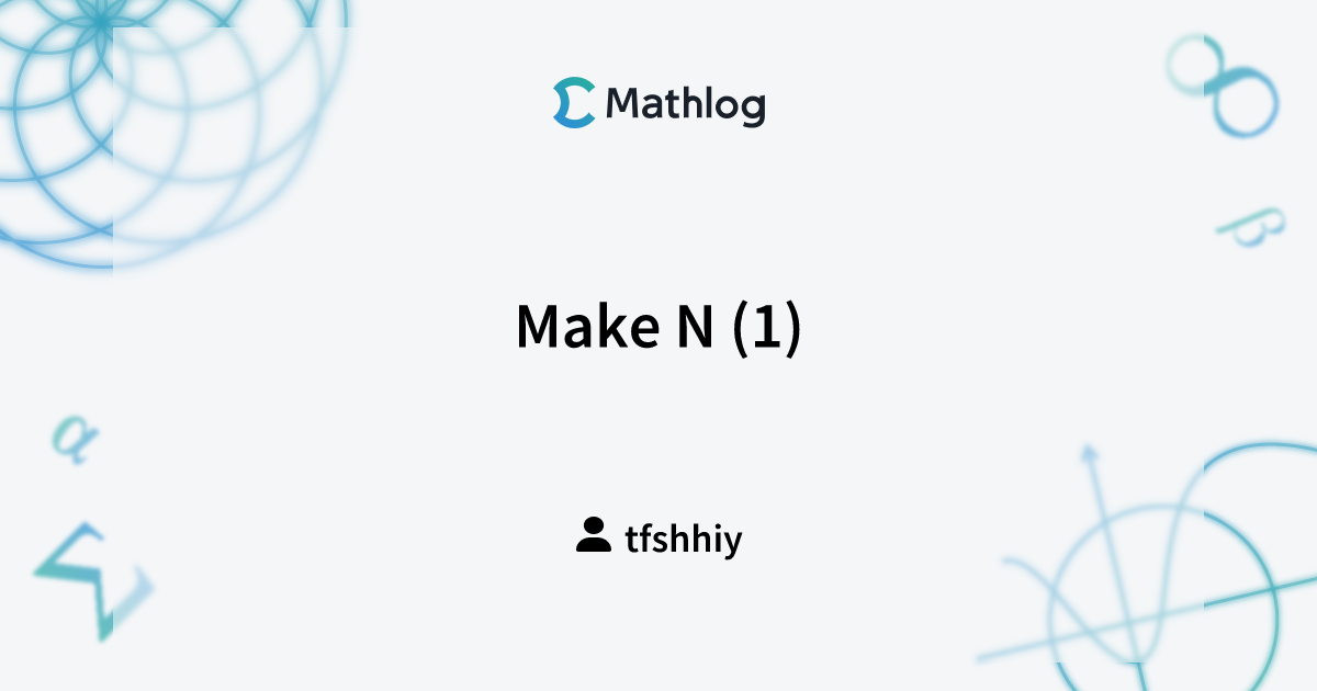 Make N (1) | Mathlog